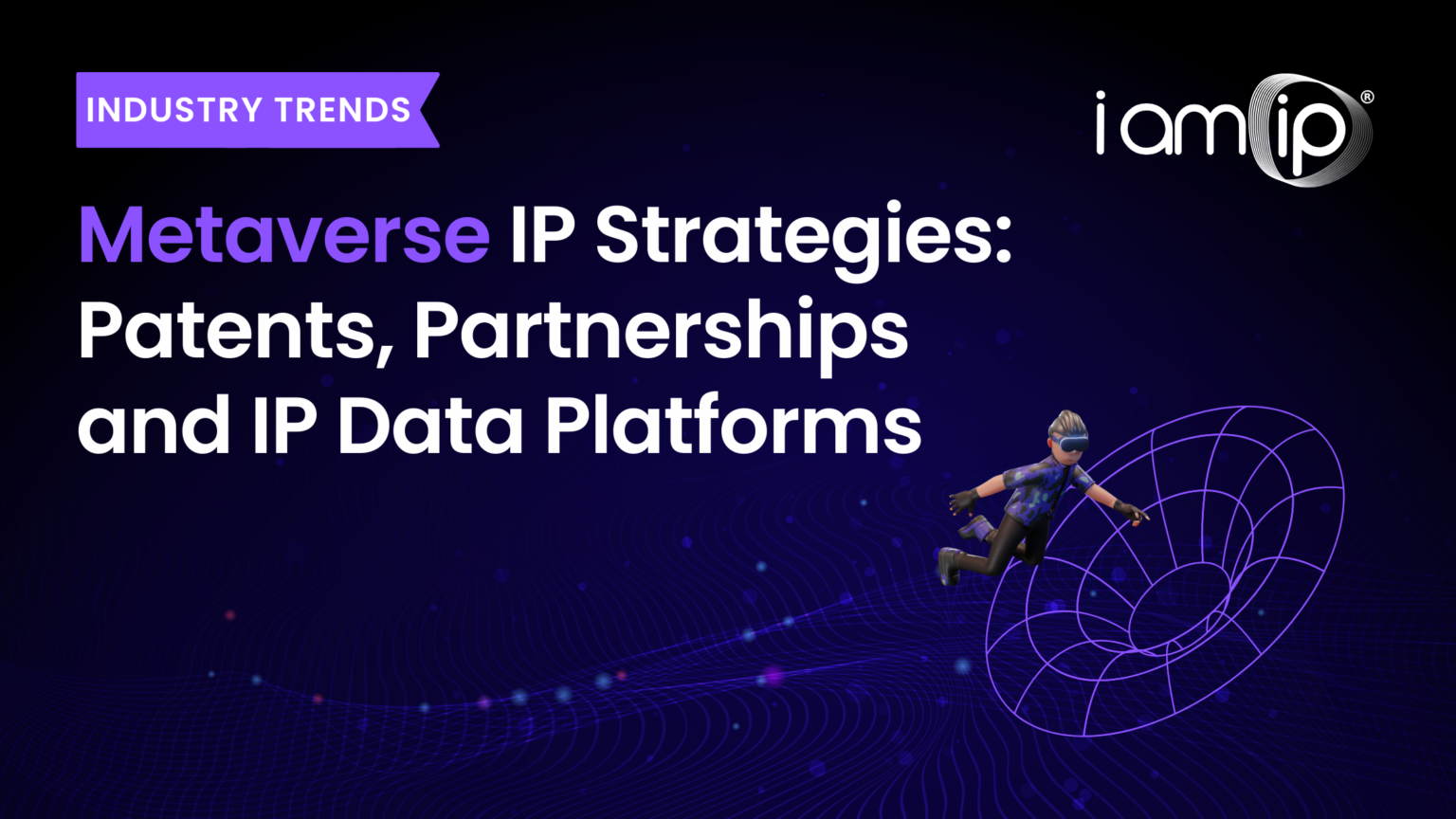 Unlocking Metaverse IP Strategies: Patents, Partnerships, and the Role ...