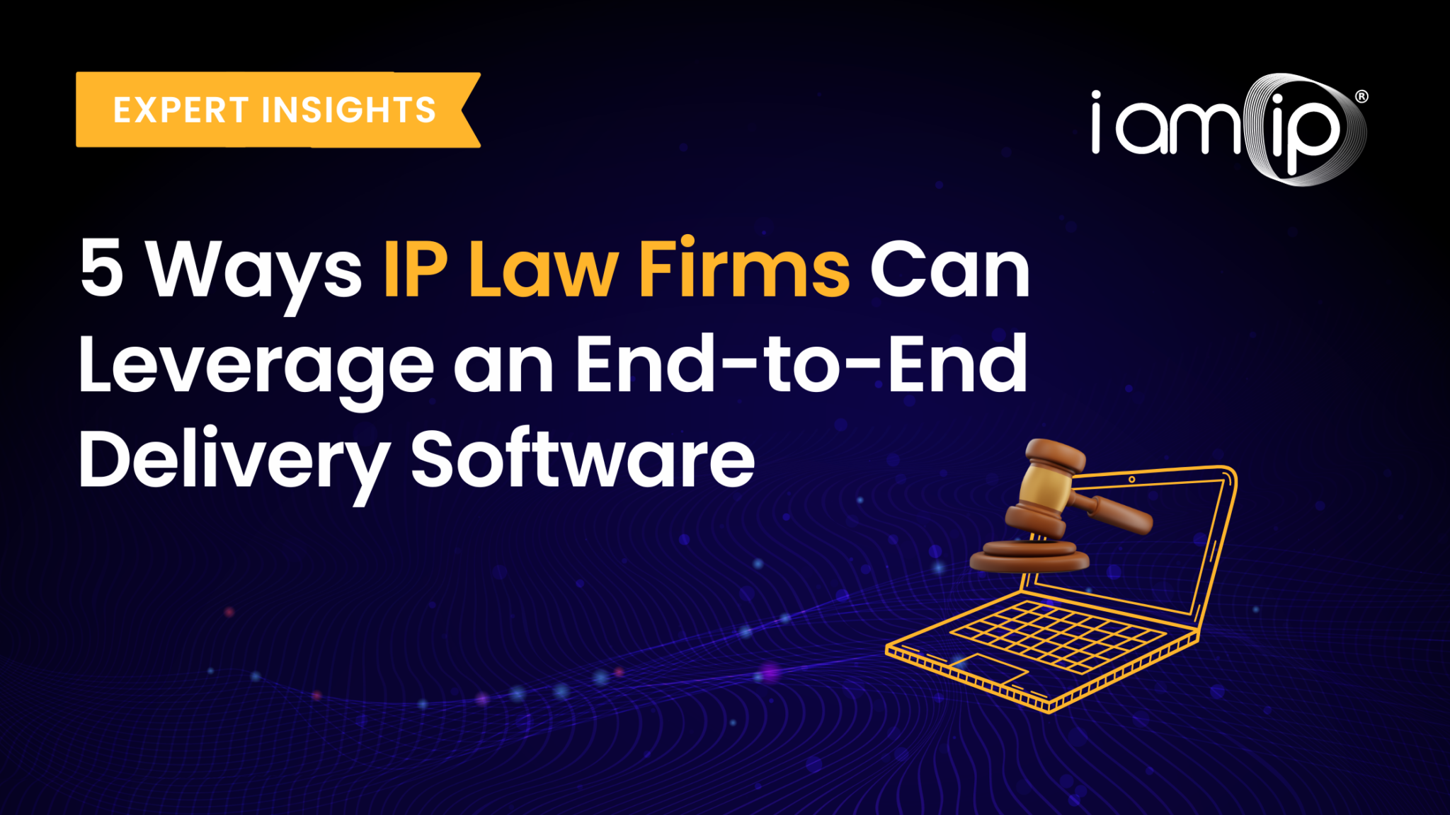 5 Ways IP Law Firms Can Leverage an End-to-End Delivery Software - IamIP