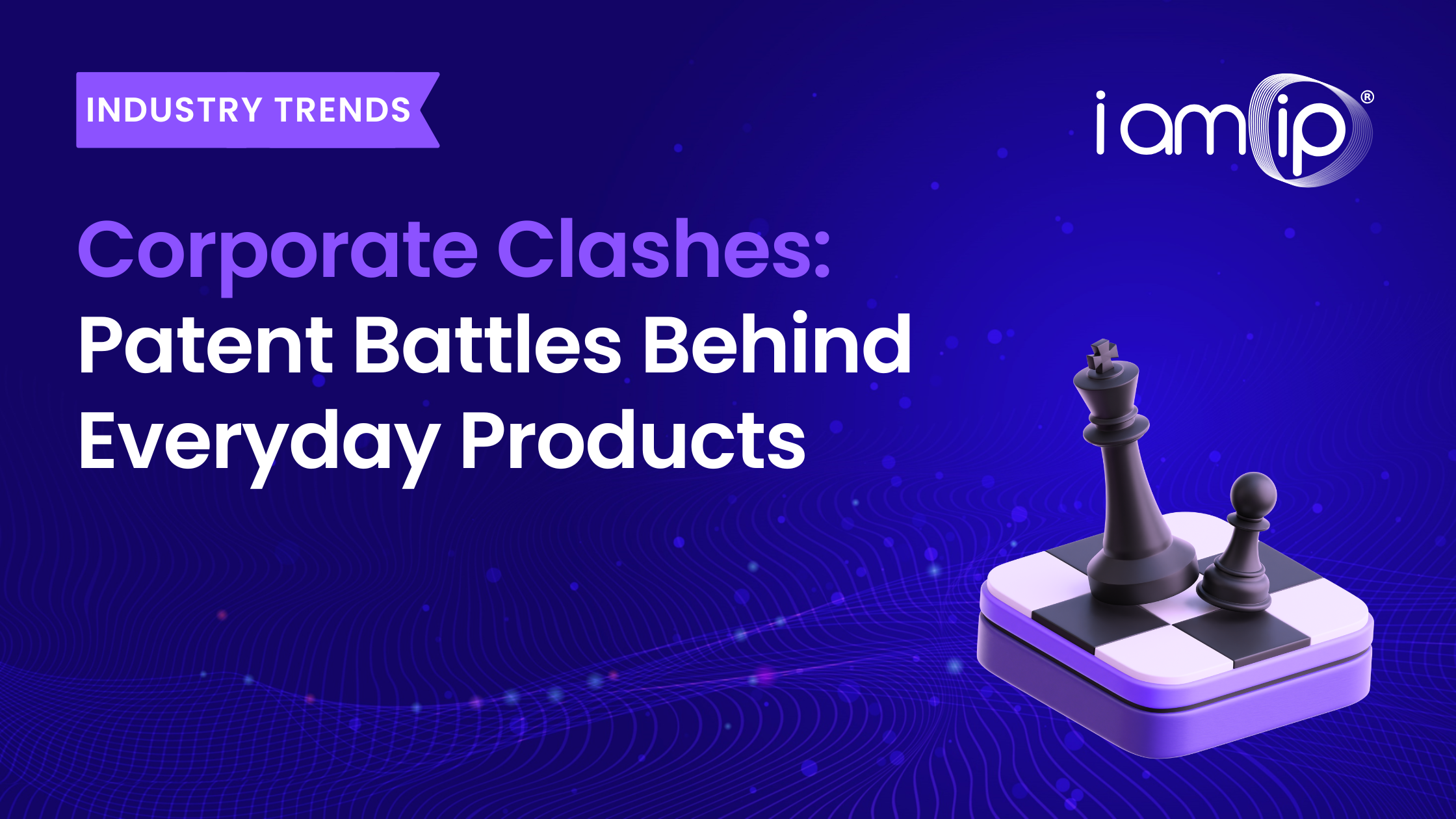 Corporate Clashes: Patent Battles Behind Everyday Products - IamIP