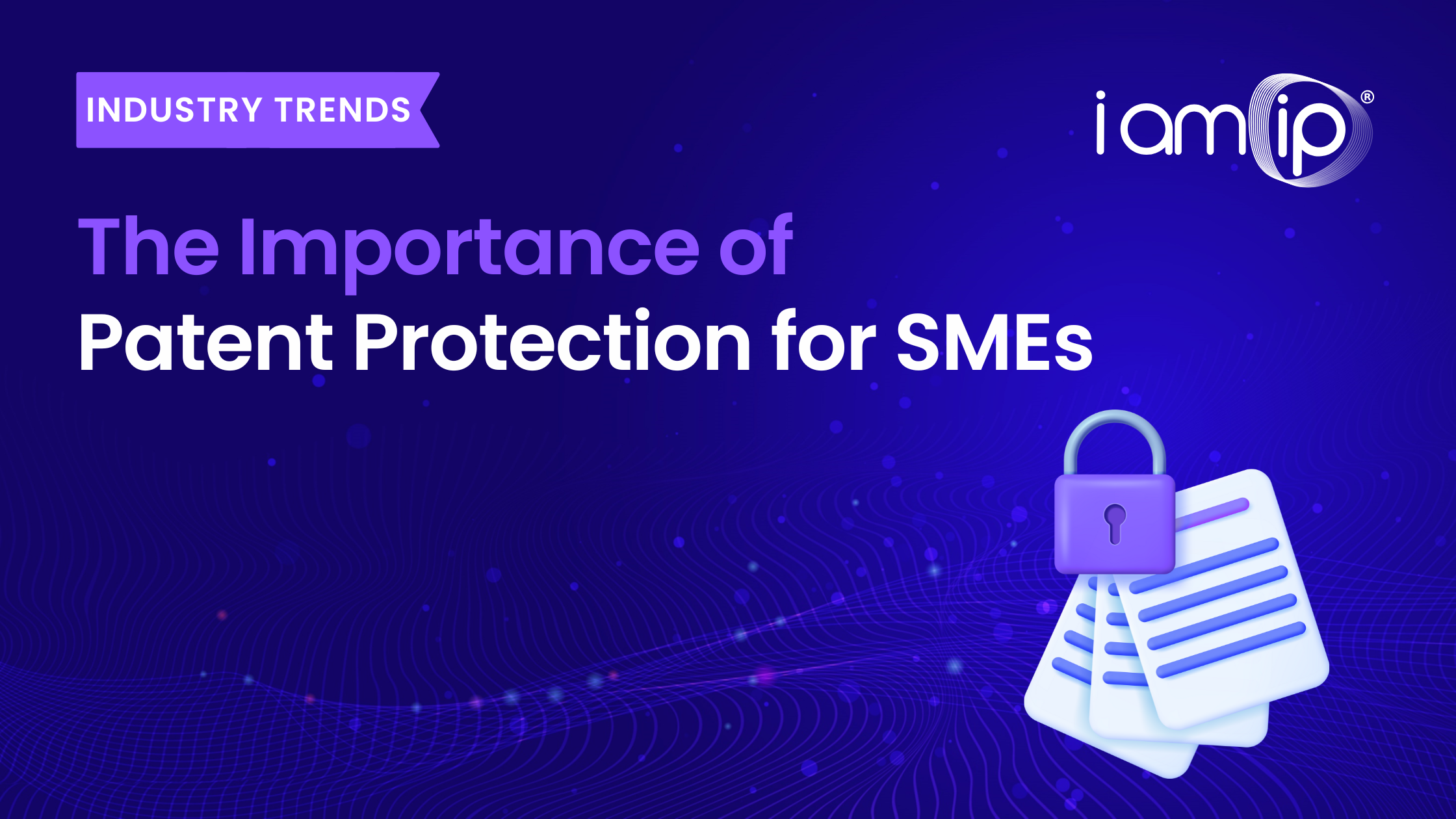 The Importance of Patent Protection for SMEs - IamIP
