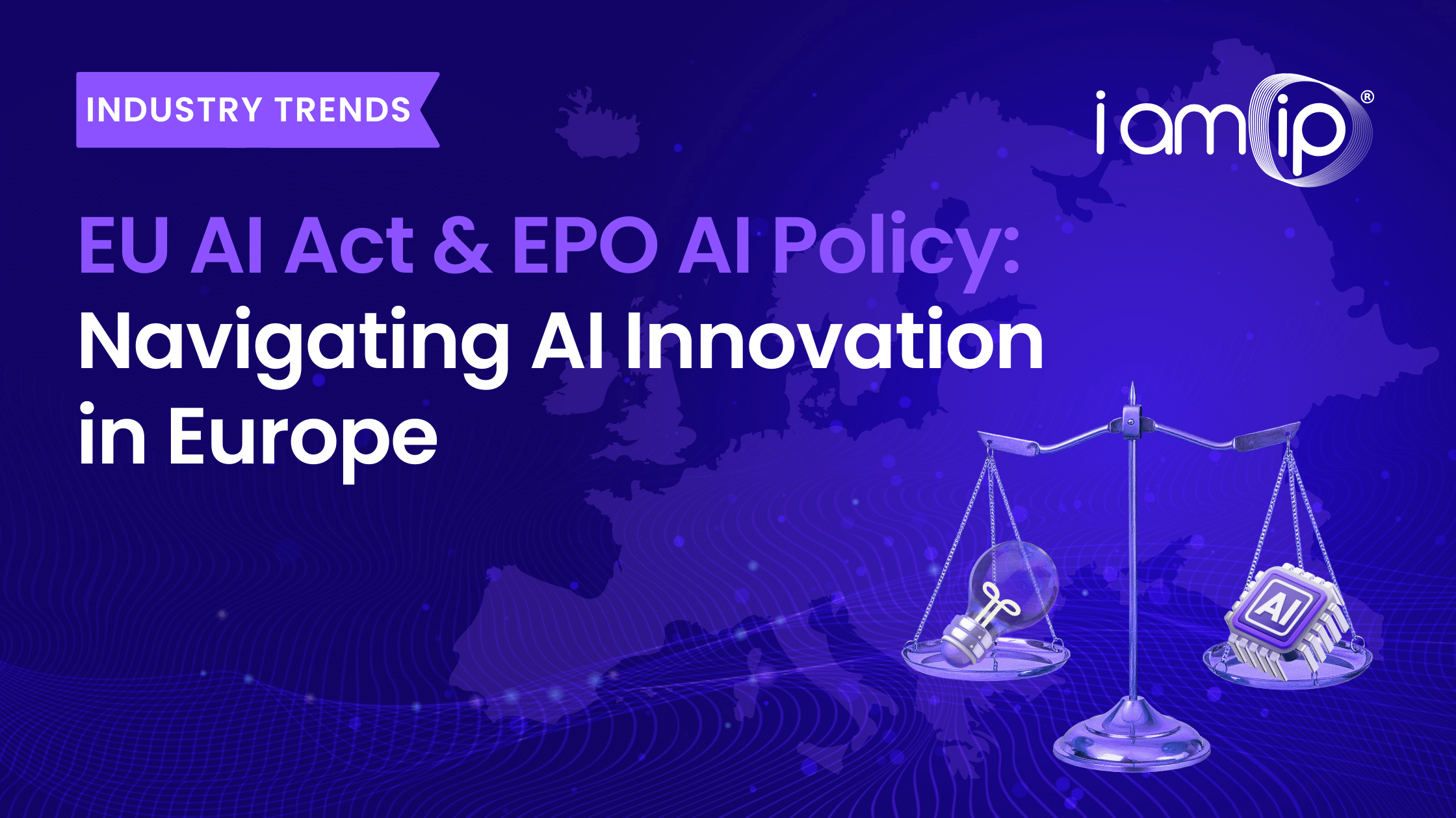 EU AI Act & EPO AI Policy: Navigating AI Innovation in Europe - IamIP
